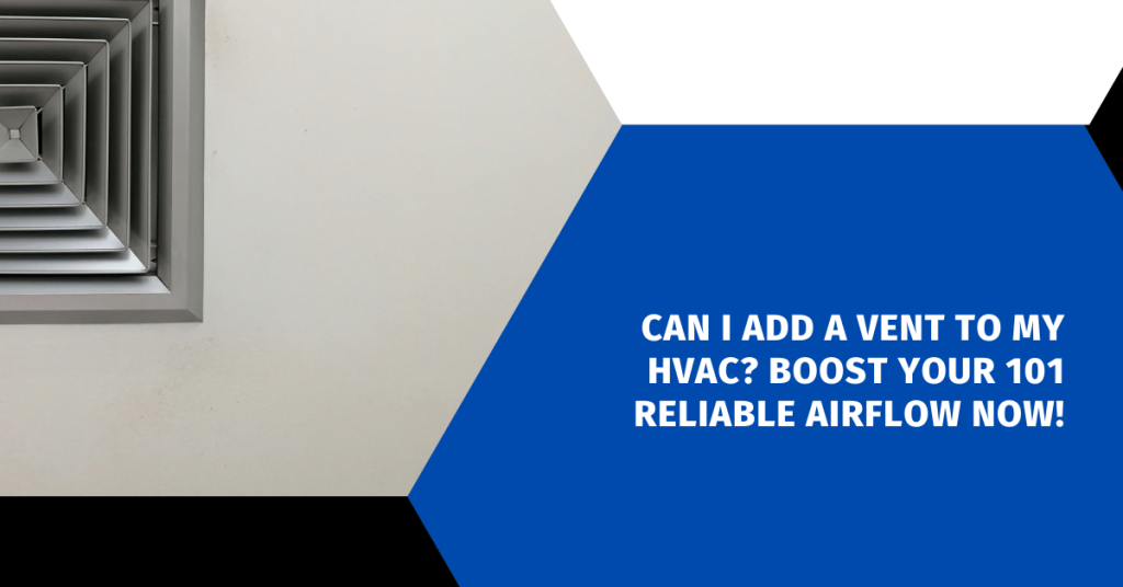 Can I Add a Vent to My HVAC? Boost Your 101 Reliable Airflow Now ...
