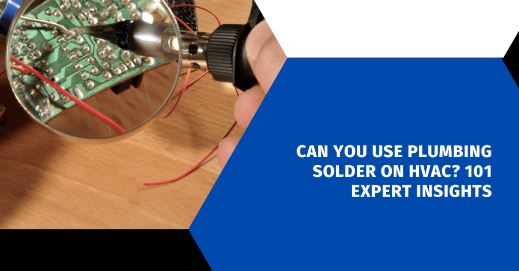 Can You Use Plumbing Solder on HVAC? 101 Expert Insights - HVAC Guide Guys