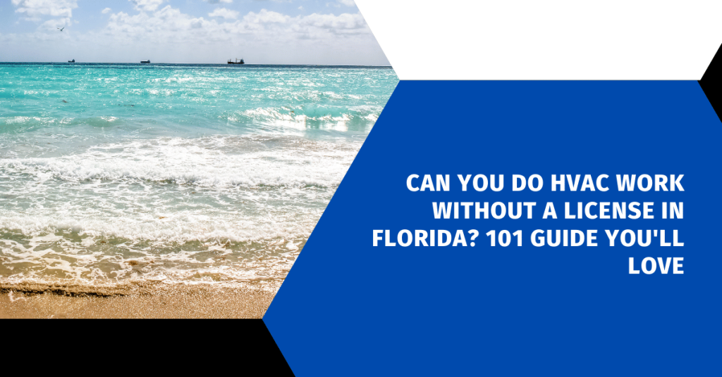 Can You Do HVAC Work Without a License in Florida? 101 Guide You'll ...