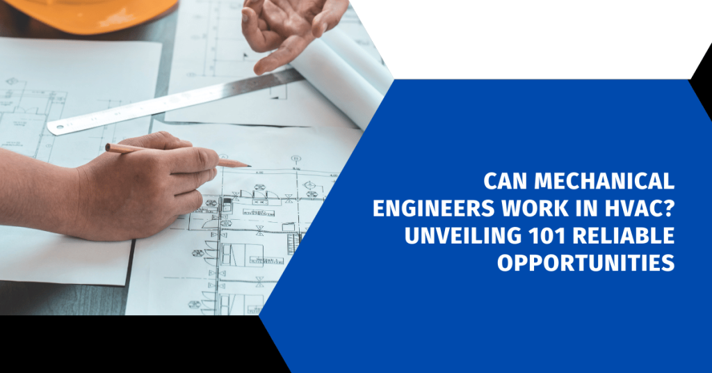 Can Mechanical Engineers Work in HVAC? Unveiling 101 Reliable ...