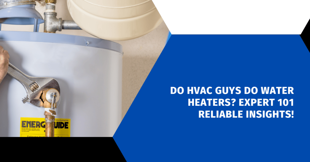 Do HVAC Guys Do Water Heaters? Expert 101 Reliable Insights! - HVAC ...