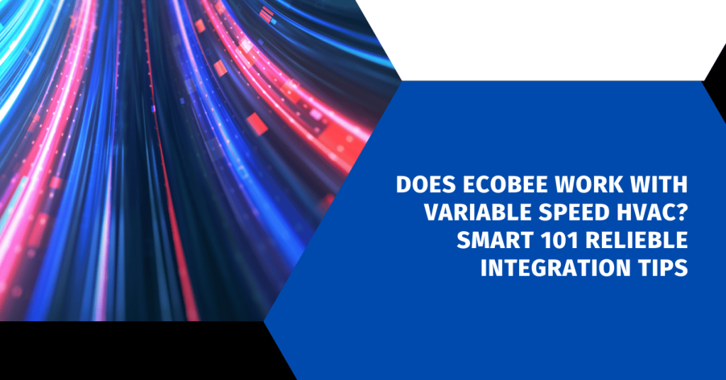 Does Ecobee Work With Variable Speed HVAC? Smart 101 Reliable ...