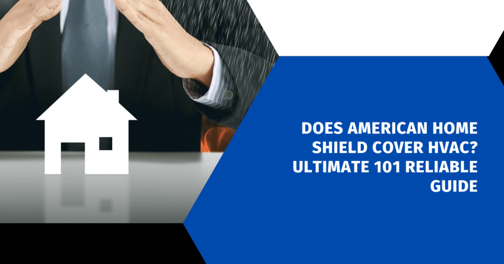 Does American Home Shield Cover HVAC? Ultimate 101 Reliable Guide ...