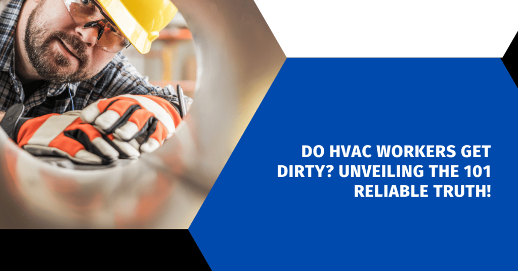 Do HVAC Workers Get Dirty? Unveiling the 101 Reliable Truth! - HVAC ...