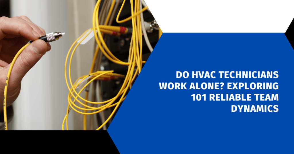 Do HVAC Technicians Work Alone? Exploring 101 Reliable Team Dynamics ...