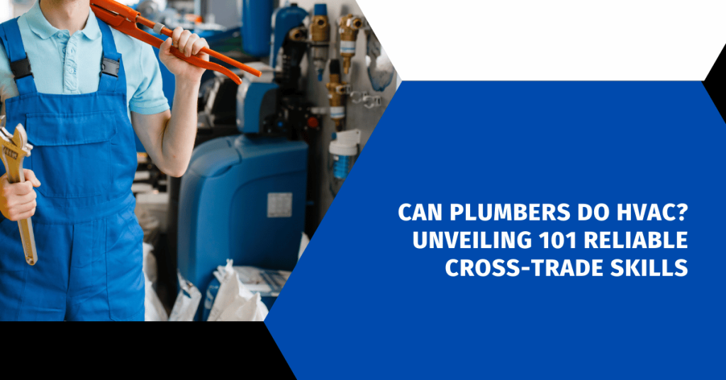 Can Plumbers Do HVAC? Unveiling 101 Reliable Cross-Trade Skills - HVAC ...