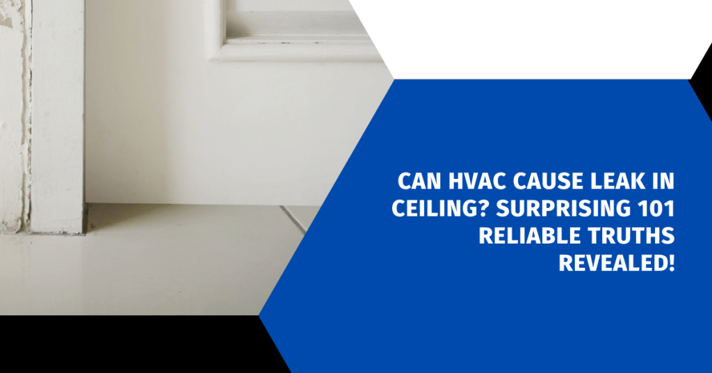 Can HVAC Cause Leak in Ceiling? Surprising 101 Reliable Truths Revealed ...
