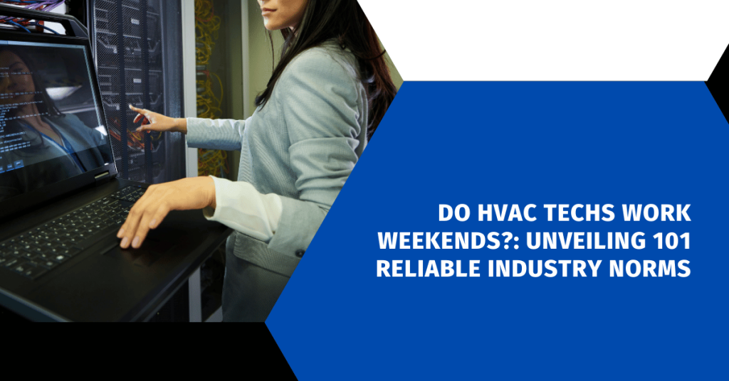 Do HVAC Techs Work Weekends?: Unveiling 101 Reliable Industry Norms ...