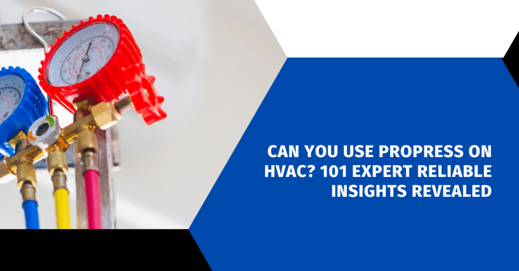 Can You Use Propress on HVAC? 101 Expert Reliable Insights Revealed ...