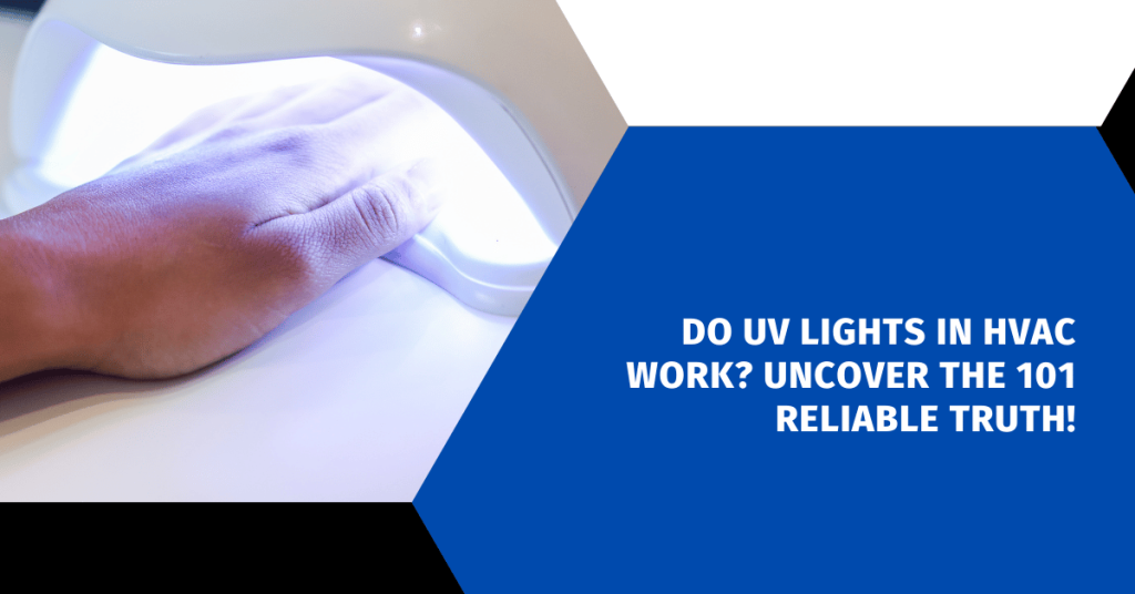 Do UV Lights in HVAC Work? Uncover the 101 Reliable Truth! - HVAC Guide ...