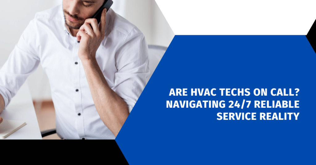 Are HVAC Techs on Call? Navigating 24/7 Reliable Service Reality - HVAC ...
