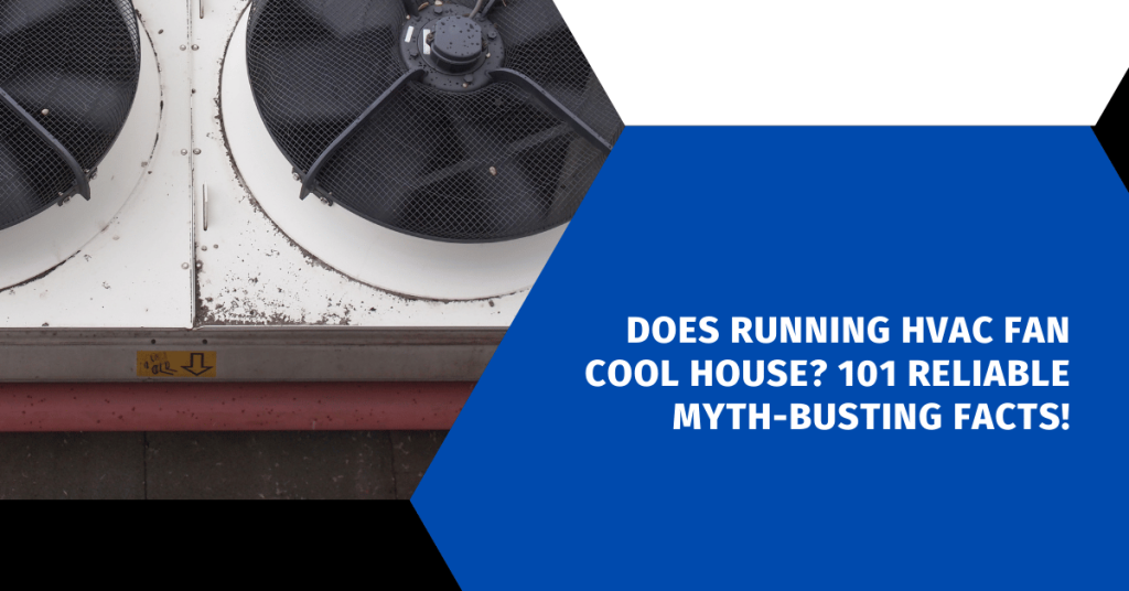 Does Running HVAC Fan Cool House? 101 Reliable Myth-Busting Facts ...