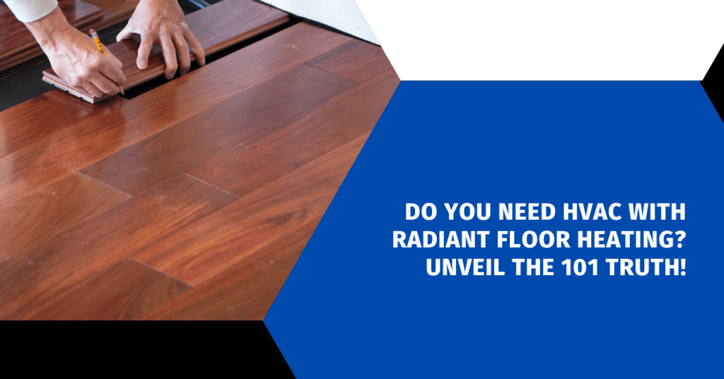 Do You Need HVAC with Radiant Floor Heating? Unveil the 101 Truth ...