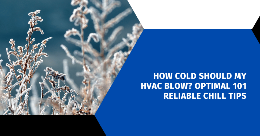 How Cold Should My HVAC Blow? Optimal 101 Chill Tips - HVAC Guide Guys