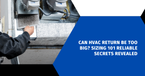 Can HVAC Return Be Too Big? Sizing 101 Reliable Secrets Revealed - HVAC ...