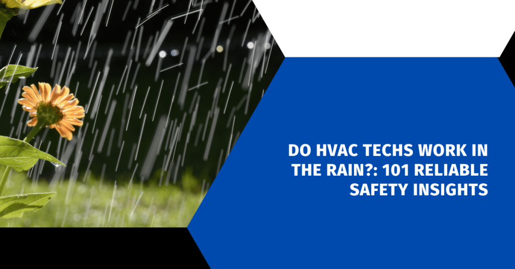 Do HVAC Techs Work in the Rain?: 101 Reliable Safety Insights - HVAC ...