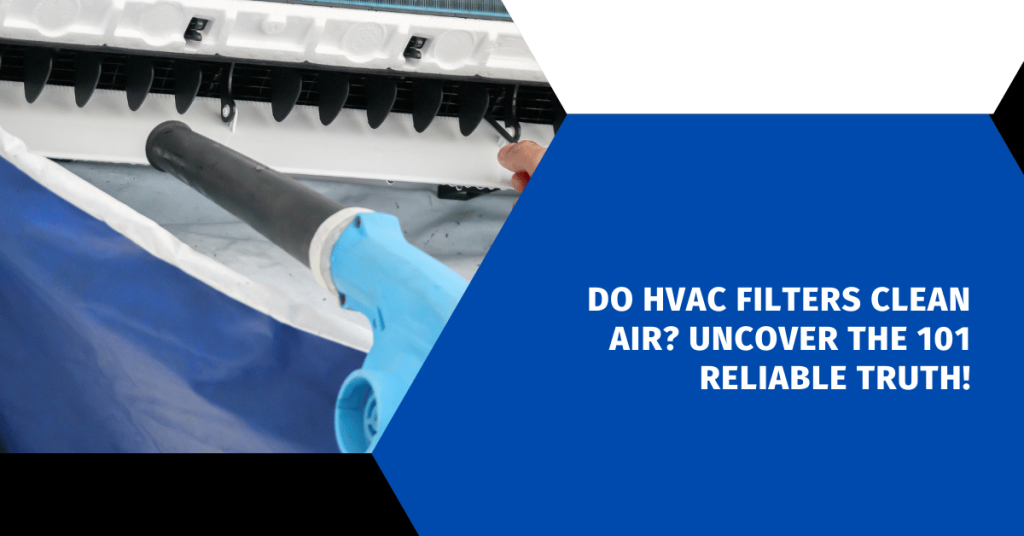 Do HVAC Filters Clean Air? Uncover the 101 Reliable Truth! - HVAC Guide ...