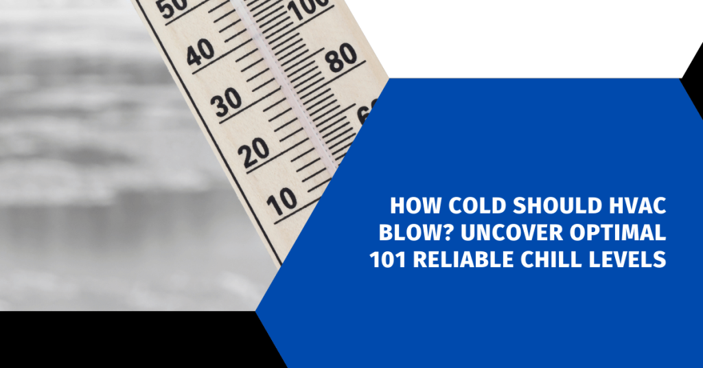 How Cold Should HVAC Blow? Uncover Optimal 101 Chill Levels - HVAC ...