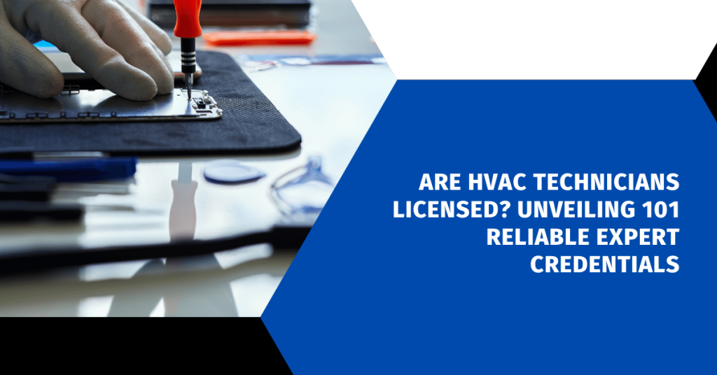 Are HVAC Technicians Licensed? Unveiling 101 Reliable Expert ...