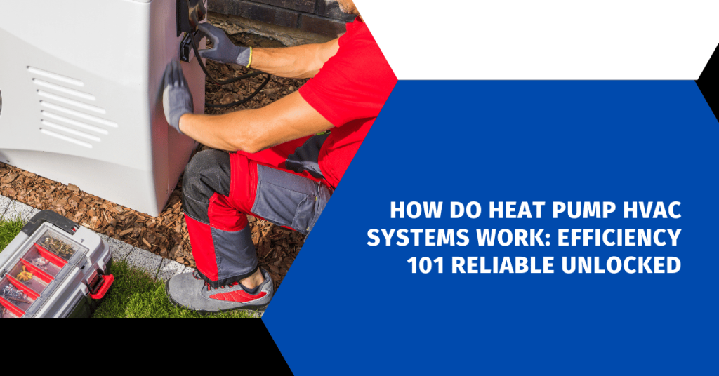 How Do Heat Pump HVAC Systems Work: Efficiency 101 Reliable Unlocked ...