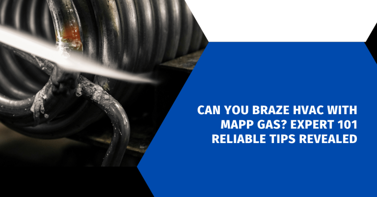 Can You Braze HVAC With Mapp Gas? Expert 101 Reliable Tips Revealed ...