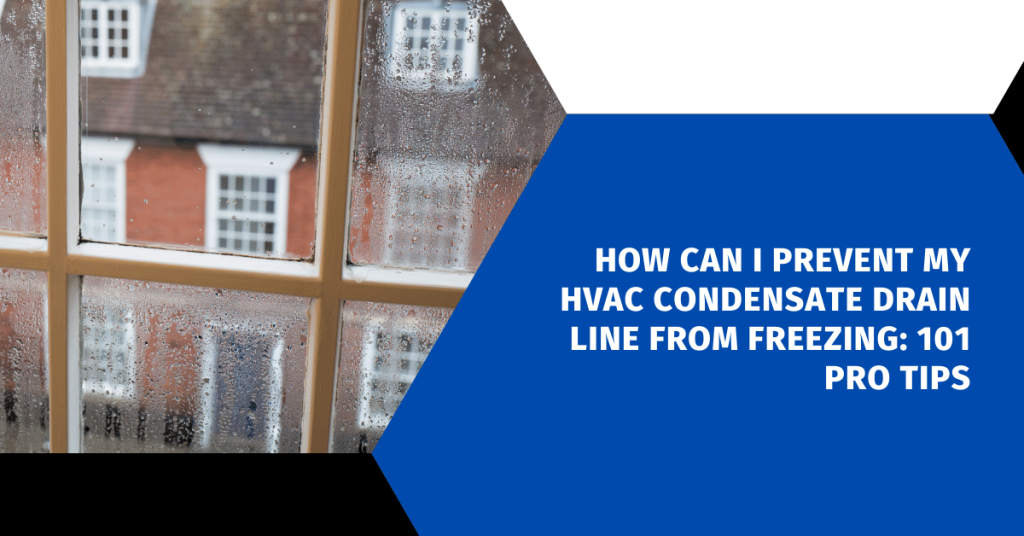 How Can I Prevent My HVAC Condensate Drain Line from Freezing: 101 ...