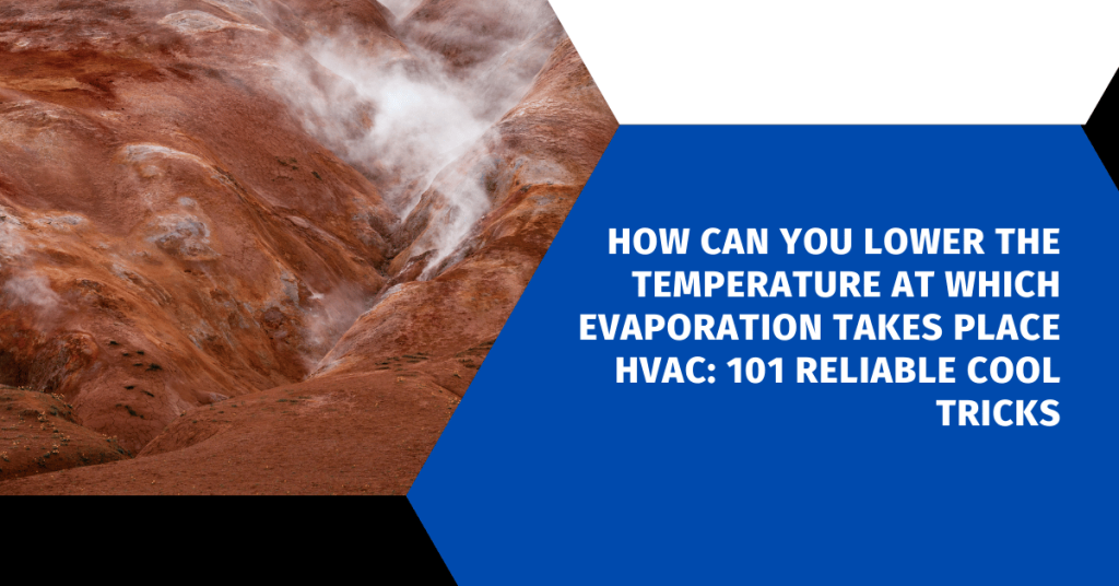 How Can You Lower the Temperature at Which Evaporation Takes Place HVAC ...