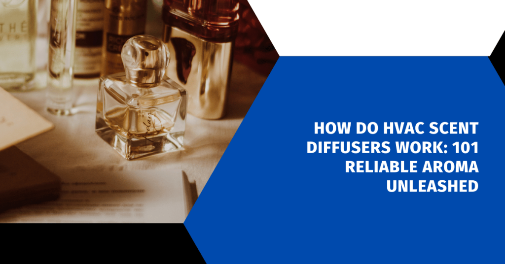 How Do HVAC Scent Diffusers Work: 101 Reliable Aroma Unleashed - HVAC ...