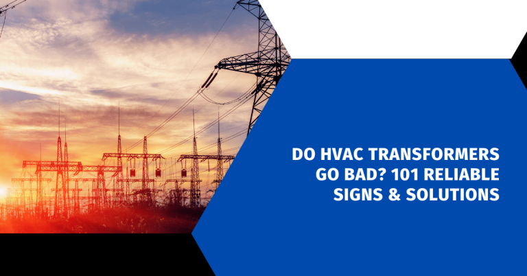 Do HVAC Transformers Go Bad? 101 Reliable Signs & Solutions - HVAC ...