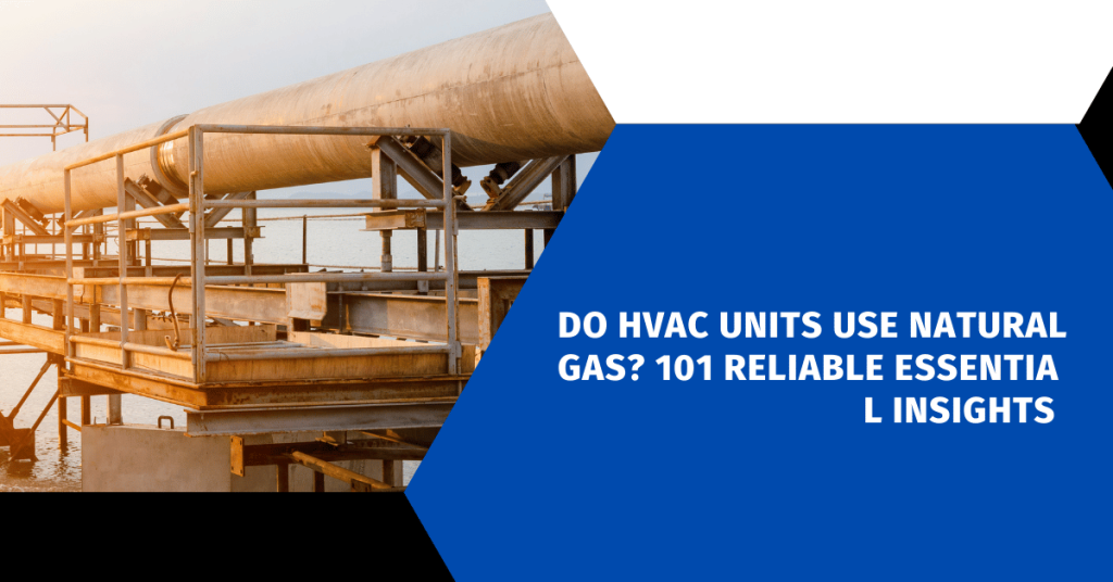 Do HVAC Units Use Natural Gas? 101 Reliable Essential Insights - HVAC ...