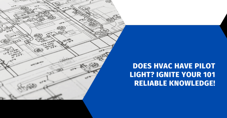 Does HVAC Have Pilot Light? Ignite Your 101 Reliable Knowledge! - HVAC ...