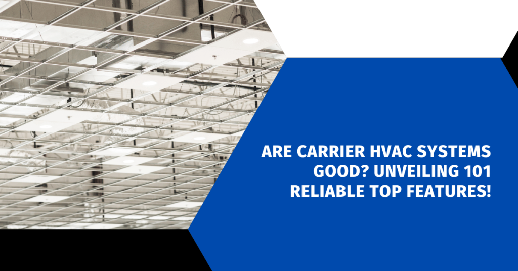 Are Carrier HVAC Systems Good? Unveiling 101 Reliable Top Features ...