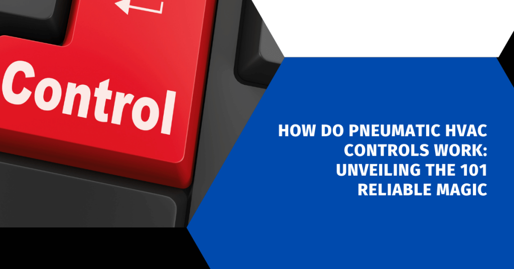 How Do Pneumatic HVAC Controls Work: Unveiling the 101 Reliable Magic ...