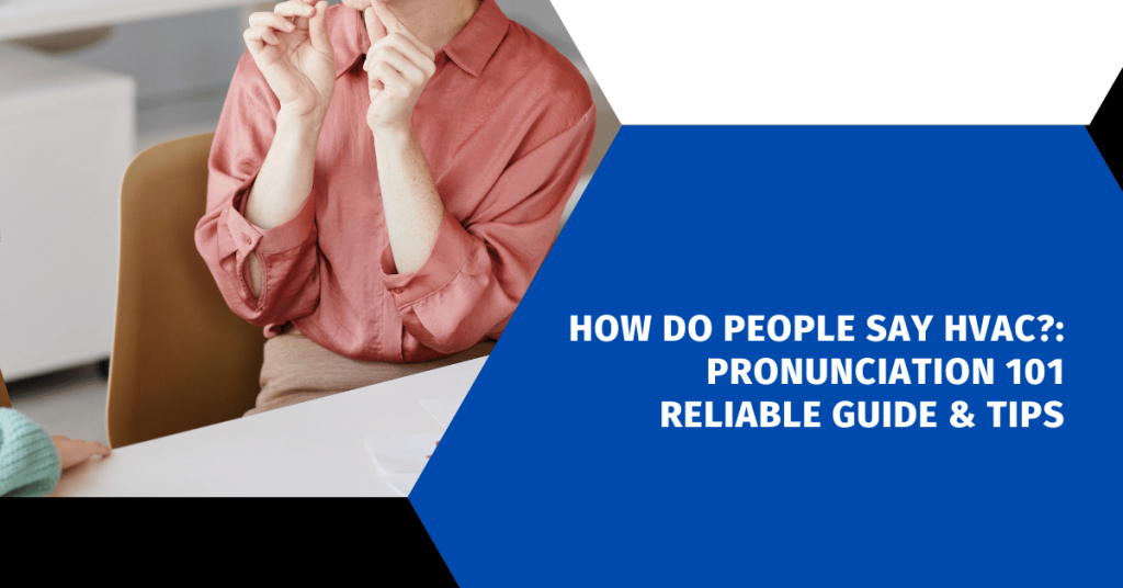 How Do People Say HVAC?: Pronunciation 101 Reliable Guide & Tips - HVAC ...