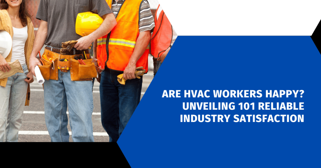 Are HVAC Workers Happy? Unveiling 101 Reliable Industry Satisfaction ...