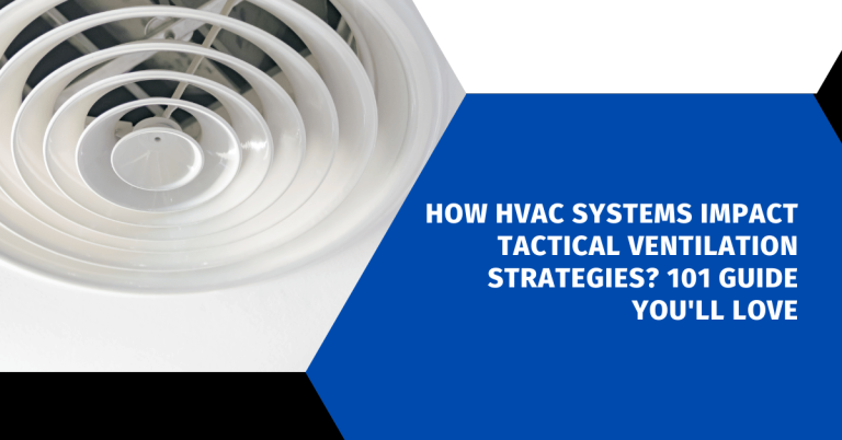 How HVAC Systems Impact Tactical Ventilation Strategies? 101 Guide You ...