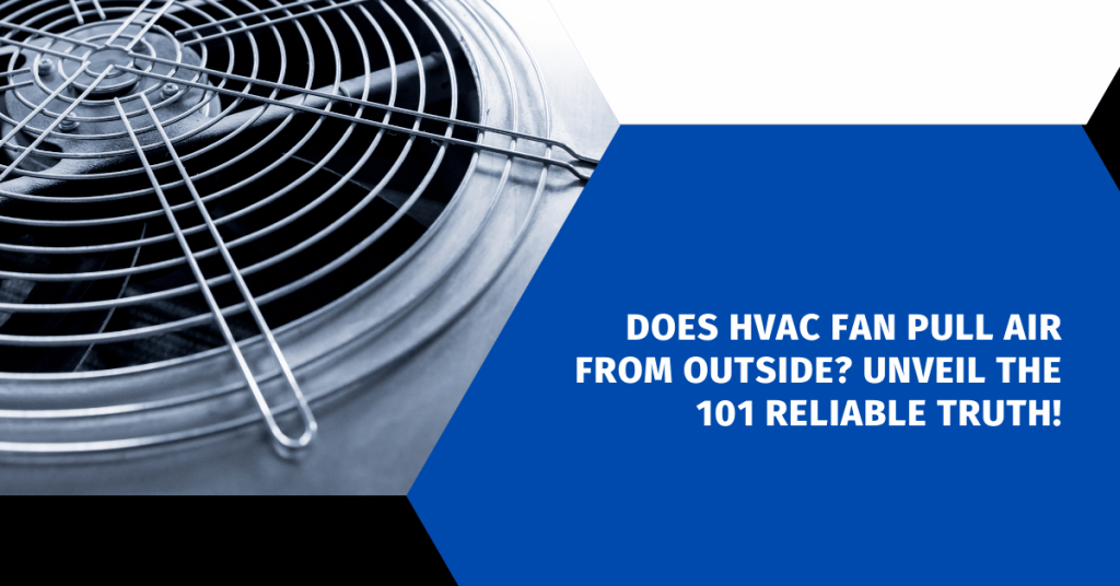 Does HVAC Fan Pull Air from Outside? Unveil the 101 Reliable Truth ...