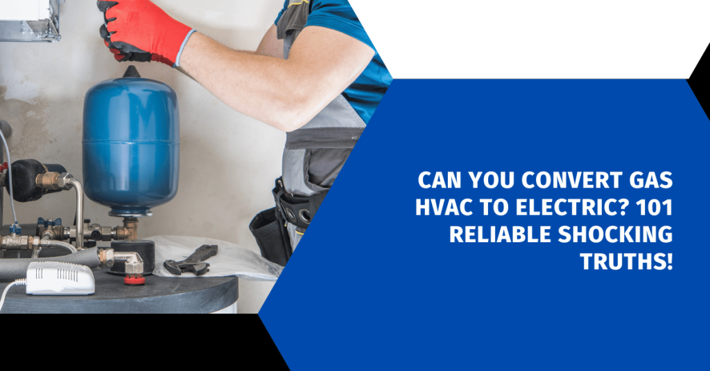 Can You Convert Gas HVAC to Electric? 101 Reliable Shocking Truths ...