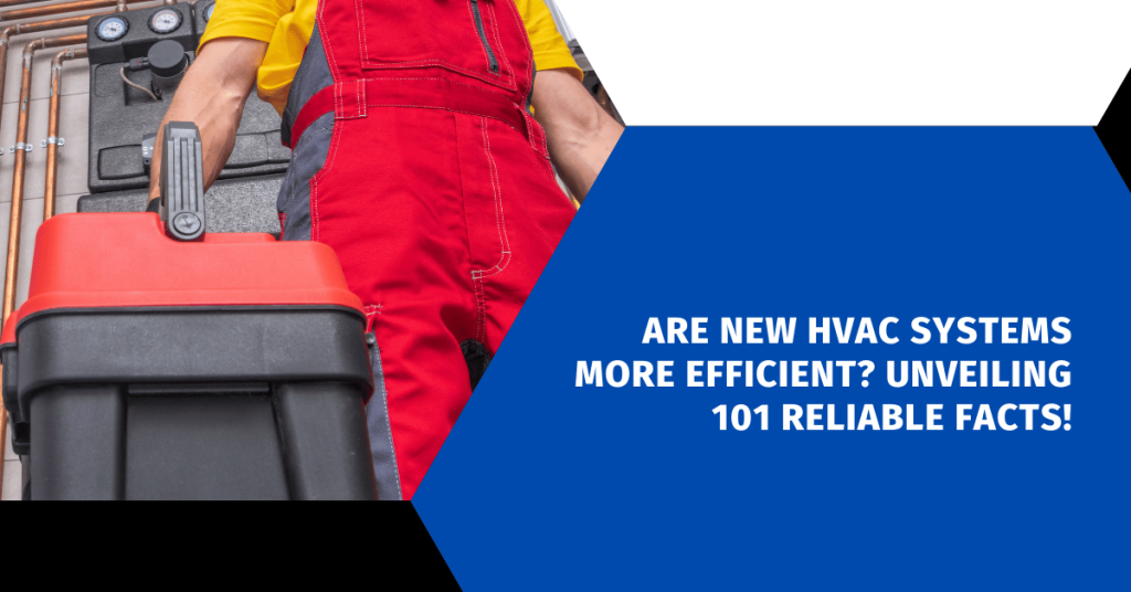 Are New HVAC Systems More Efficient? Unveiling 101 Reliable Facts ...