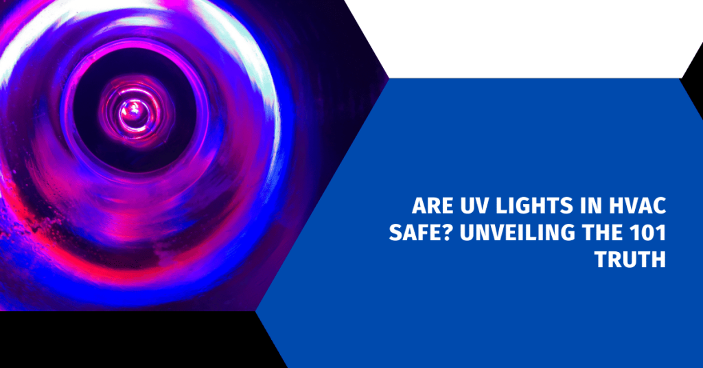 Are UV Lights in HVAC Safe? Unveiling the 101 Truth - HVAC Guide Guys