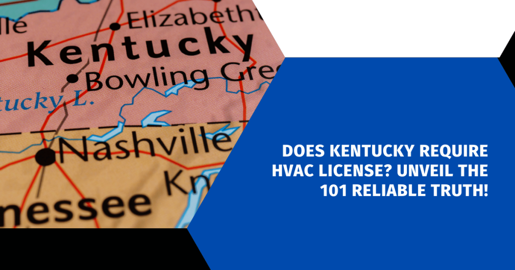 Does Kentucky Require HVAC License? Unveil the 101 Reliable Truth ...