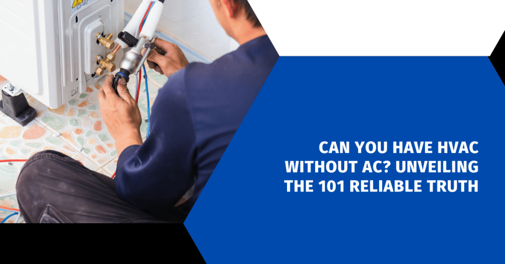 Can You Have HVAC Without AC? Unveiling the 101 Reliable Truth - HVAC ...