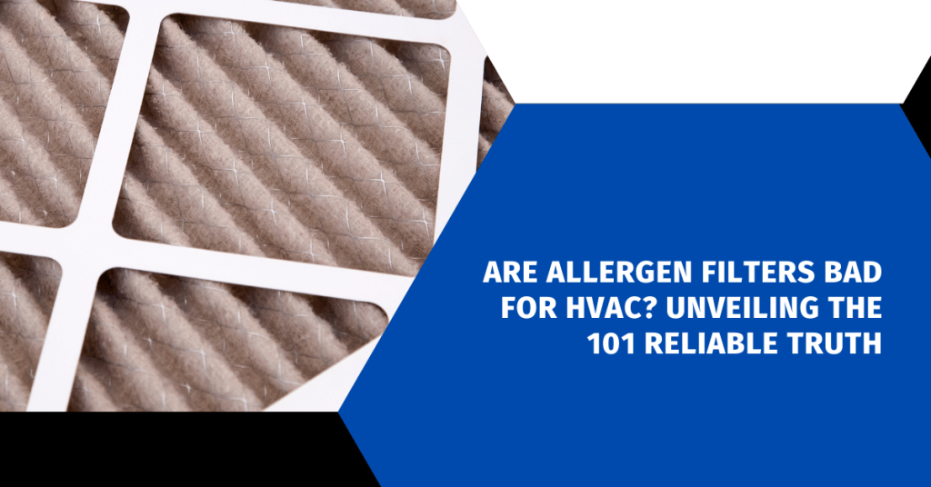 Are Allergen Filters Bad for HVAC? Unveiling the 101 Reliable Truth ...