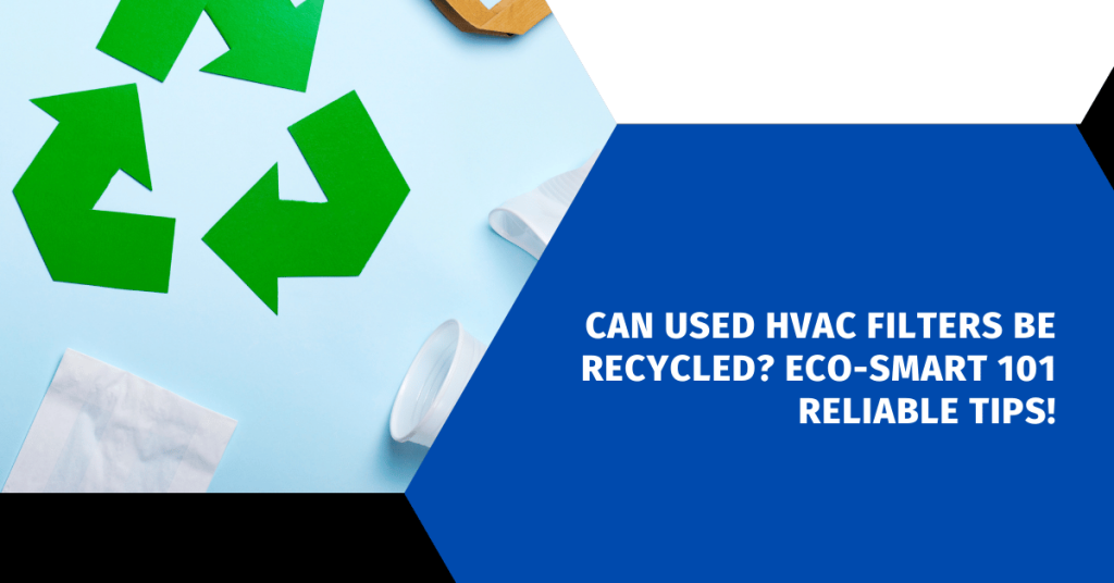 Can Used HVAC Filters Be Recycled? Eco-Smart 101 Reliable Tips! - HVAC ...