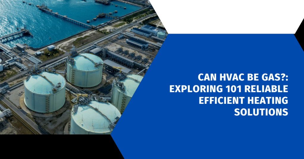 Can HVAC Be Gas?: Exploring 101 Reliable Efficient Heating Solutions ...