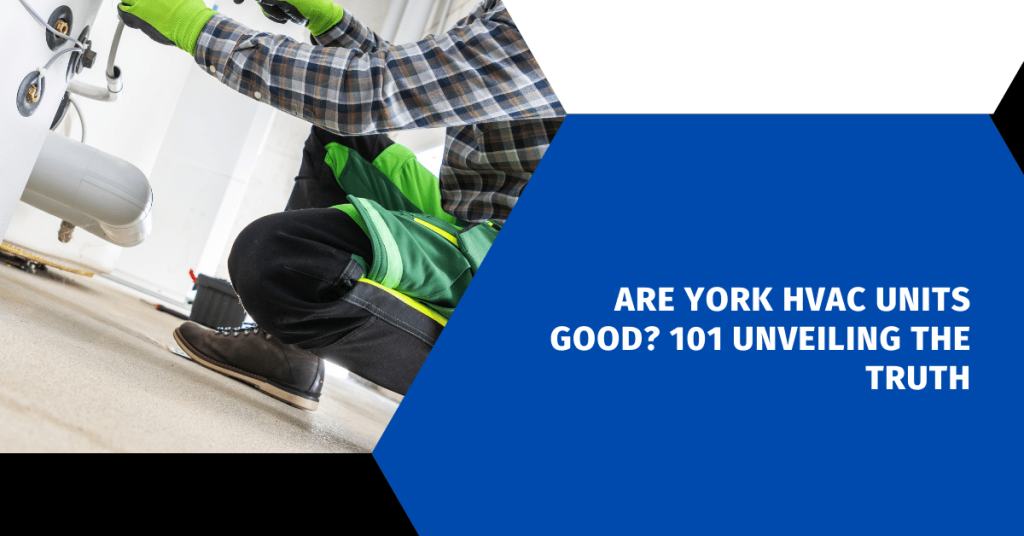 Are York HVAC Units Good? 101 Unveiling the Truth - HVAC Guide Guys