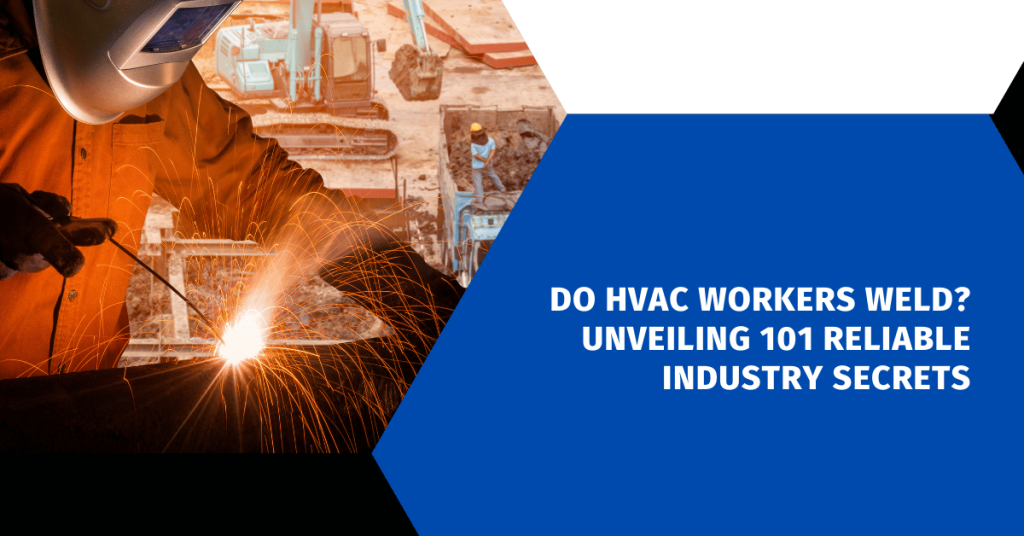 Do HVAC Workers Weld? Unveiling 101 Reliable Industry Secrets - HVAC ...