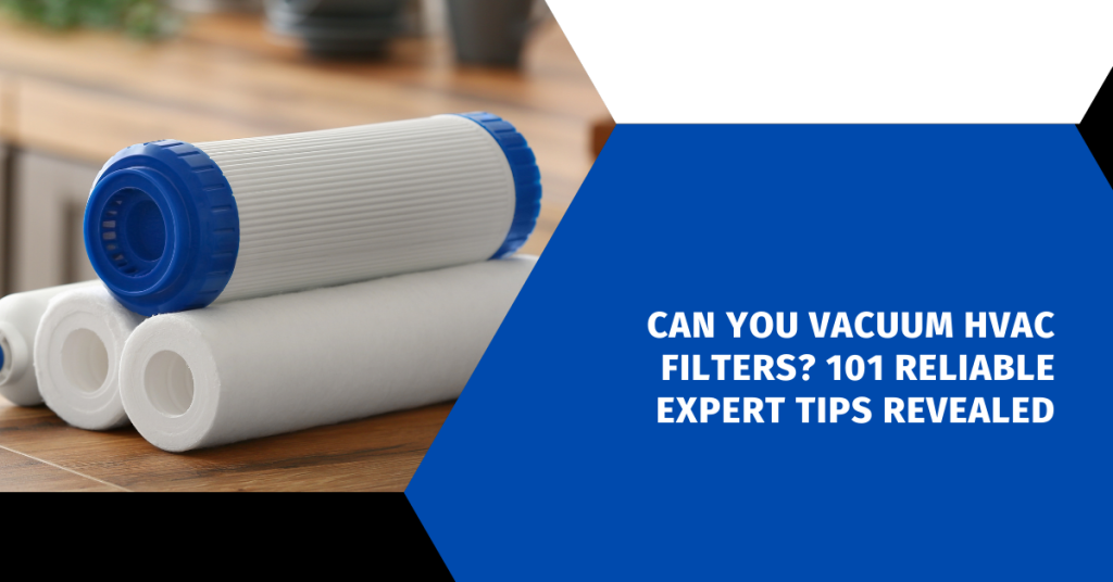 Can You Vacuum HVAC Filters? 101 Reliable Expert Tips Revealed - HVAC ...