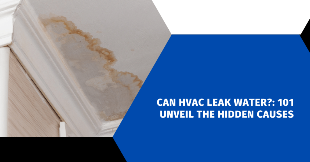 Can HVAC Leak Water?: 101 Unveil the Hidden Causes - HVAC Guide Guys