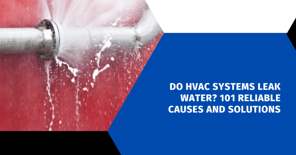 Do HVAC Systems Leak Water? 101 Reliable Causes and Solutions - HVAC ...